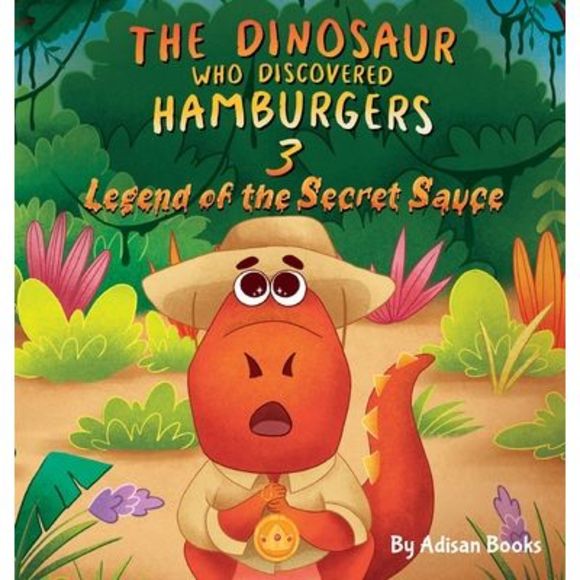 Adisan Books | Other | The Dinosaur Who Discovered Hamburgers 3 Legend Of The Secret Sauce ...